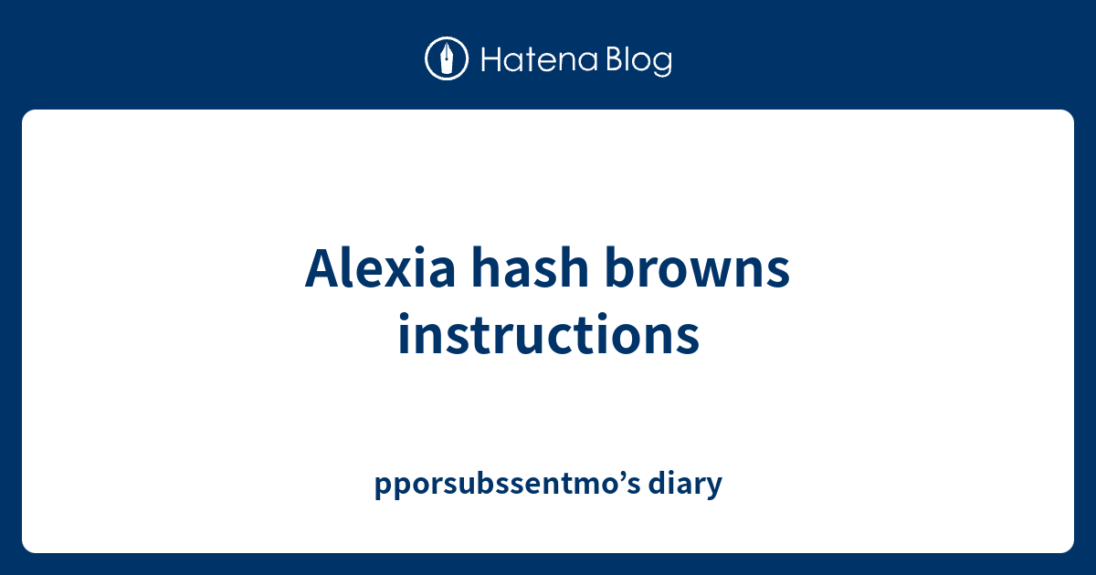 Alexia hash browns instructions - pporsubssentmo’s diary