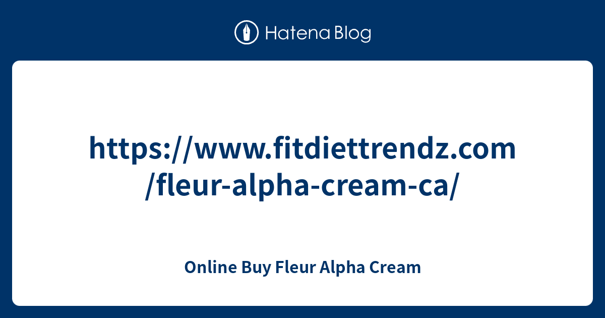 https://www.fitdiettrendz.com/fleur-alpha-cream-ca/ - Online Buy Fleur ...