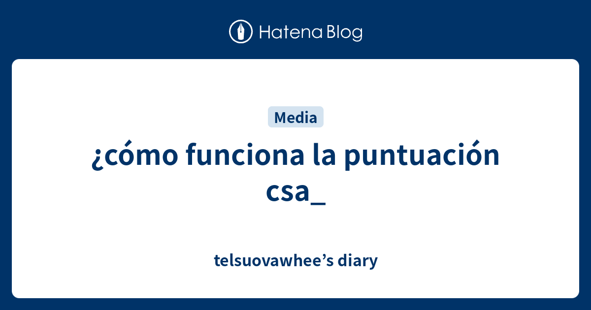 ¿cómo funciona la puntuación csa_ - telsuovawhee’s diary