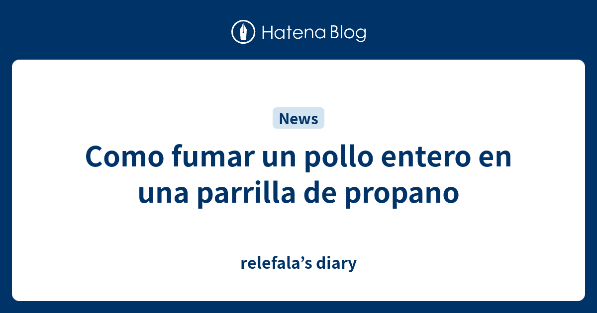 Como fumar un pollo entero en una parrilla de propano - relefala’s diary