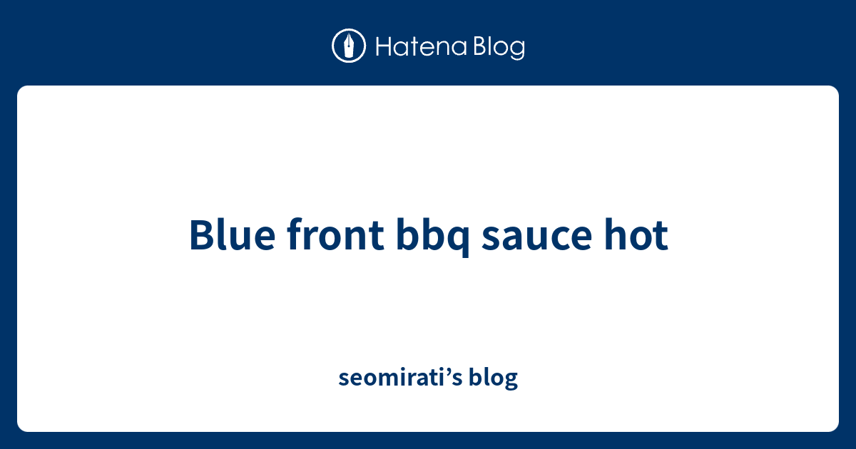 Blue front bbq sauce hot - seomirati’s blog