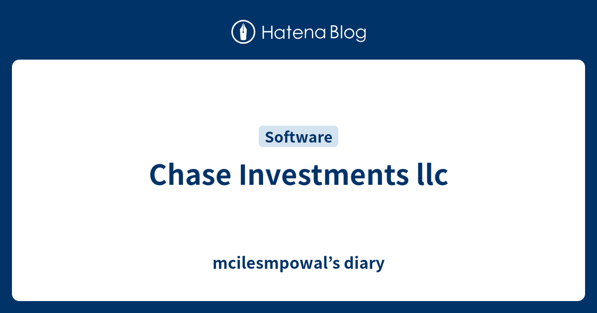 Chase Investments llc - mcilesmpowal’s diary
