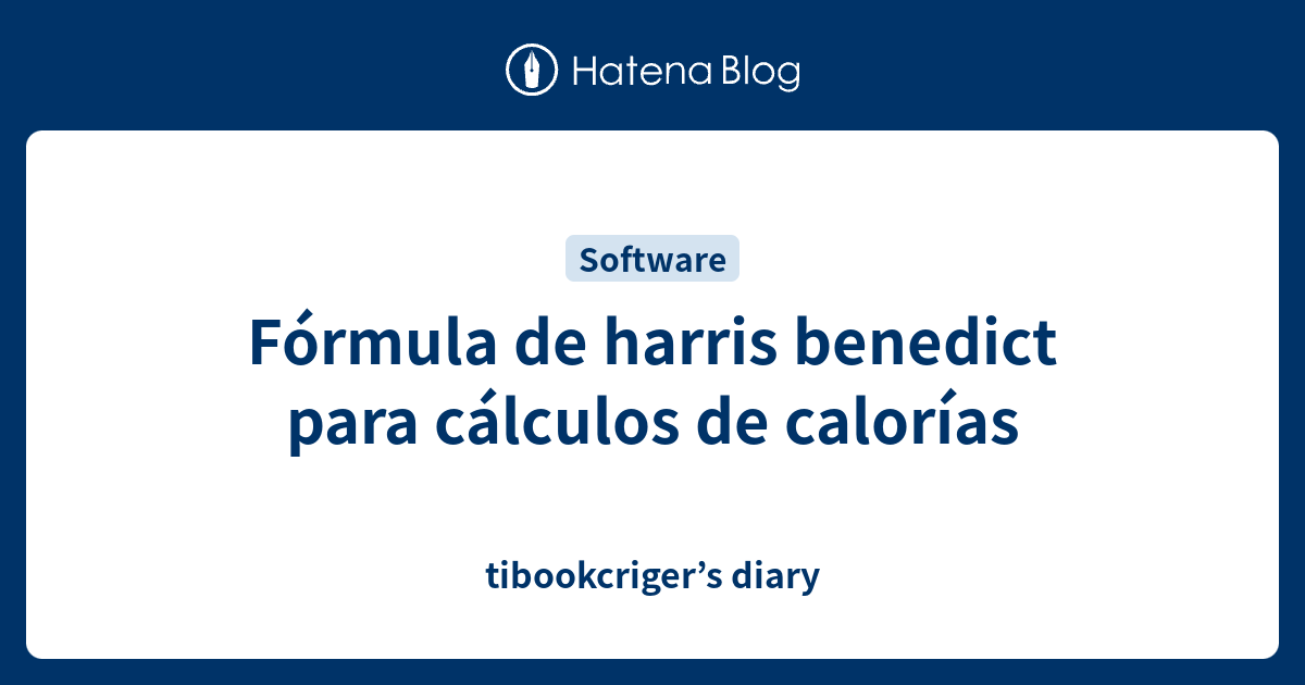 Fórmula de harris benedict para cálculos de calorías - tibookcriger’s diary