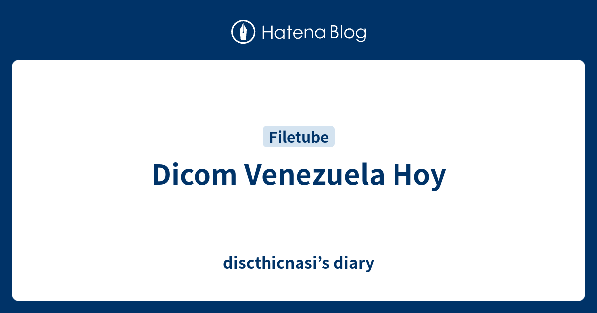 Dicom Venezuela Hoy - discthicnasi’s diary