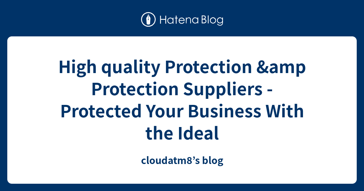 High quality Protection & Protection Suppliers - Protected Your ...