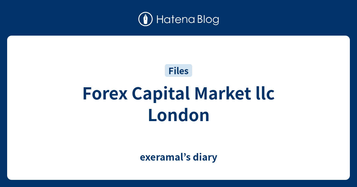 Forex Capital Market llc London - exeramal’s diary