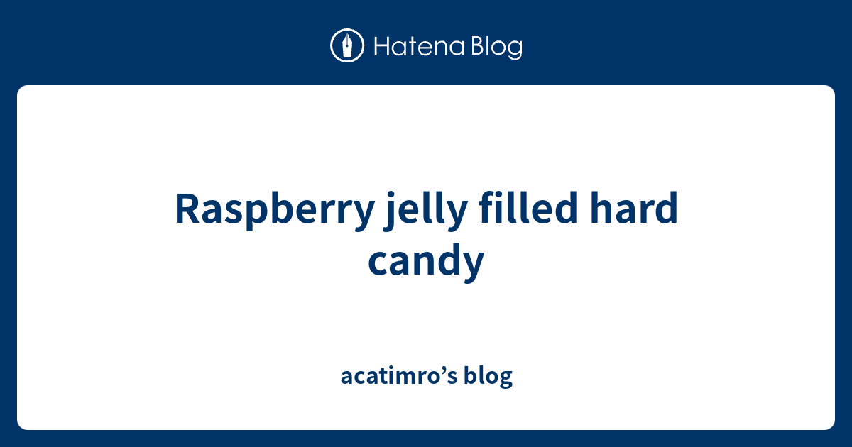 Raspberry jelly filled hard candy - acatimro’s blog