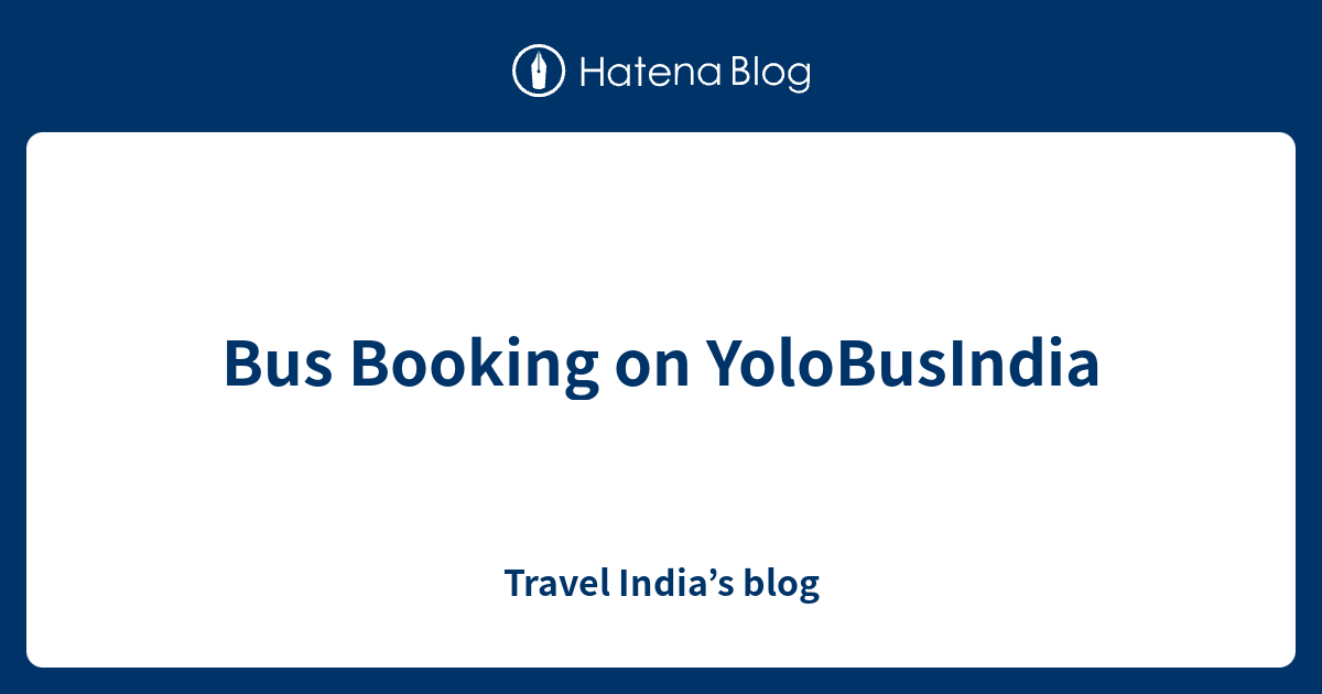 Bus Booking on YoloBusIndia - Travel India’s blog