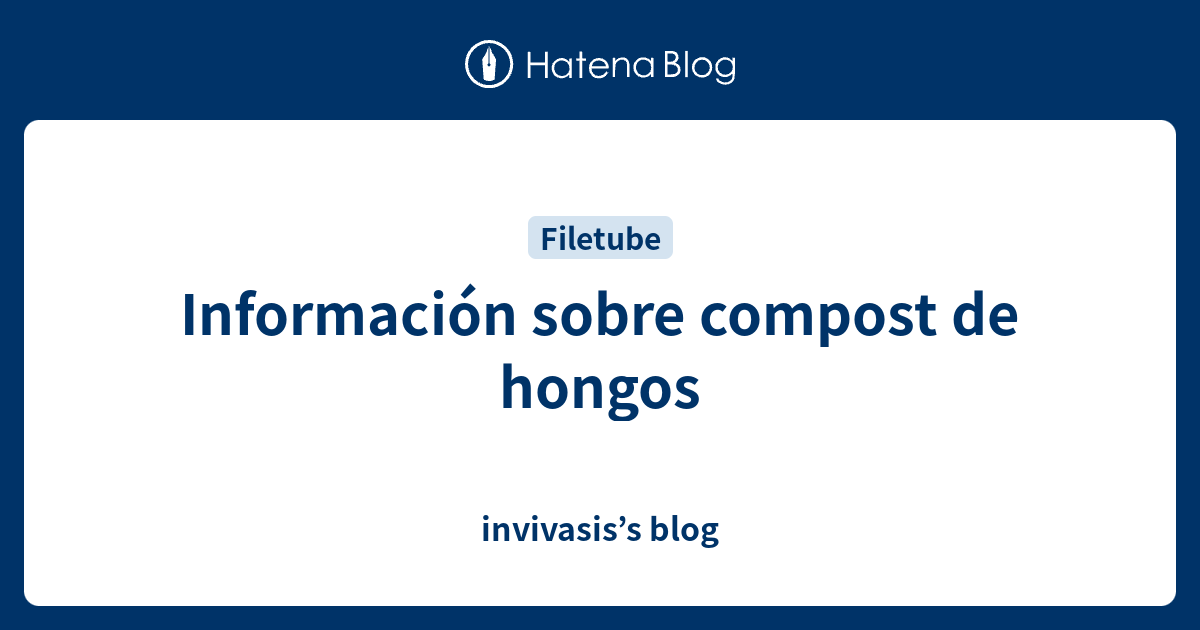 Información sobre compost de hongos - invivasis’s blog