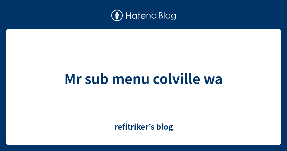 Mr sub menu colville wa - refitriker’s blog