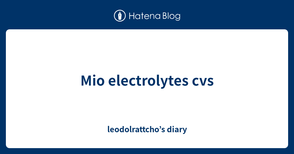 Mio electrolytes cvs - leodolrattcho’s diary