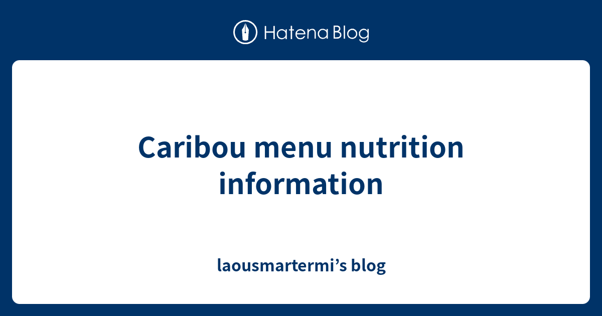 Caribou menu nutrition information - laousmartermi’s blog