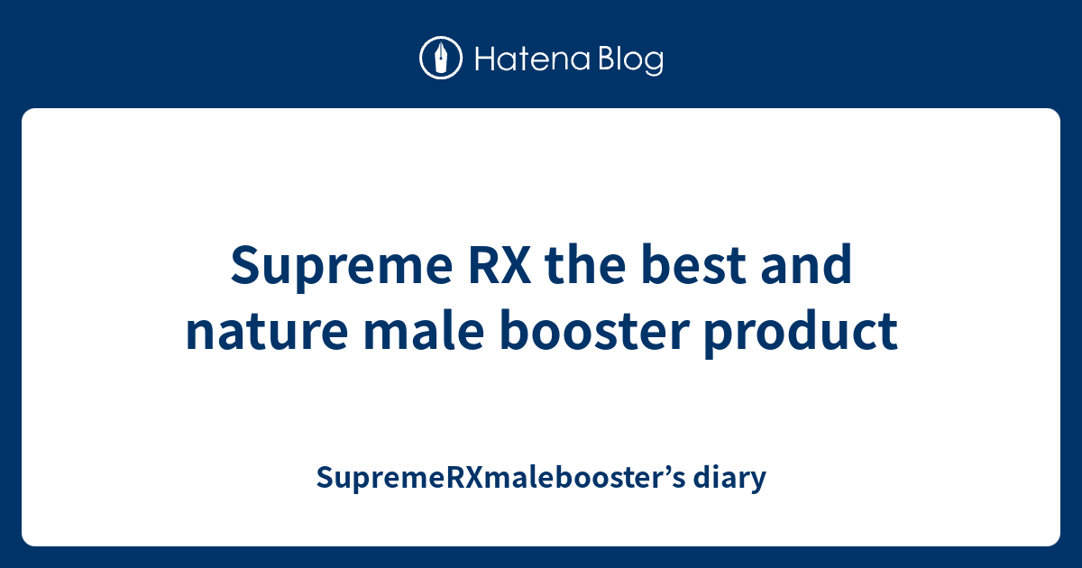 Supreme RX the best and nature male booster product ...
