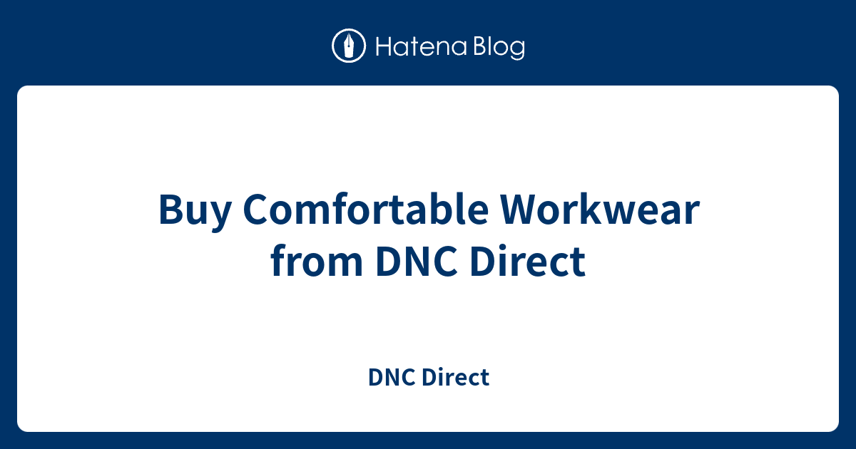 Buy Comfortable Workwear from DNC Direct - DNC Direct