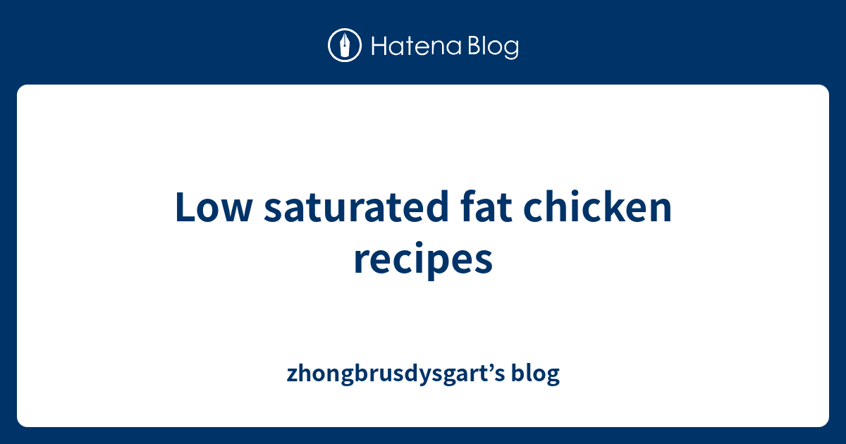 Low saturated fat chicken recipes - zhongbrusdysgart’s blog