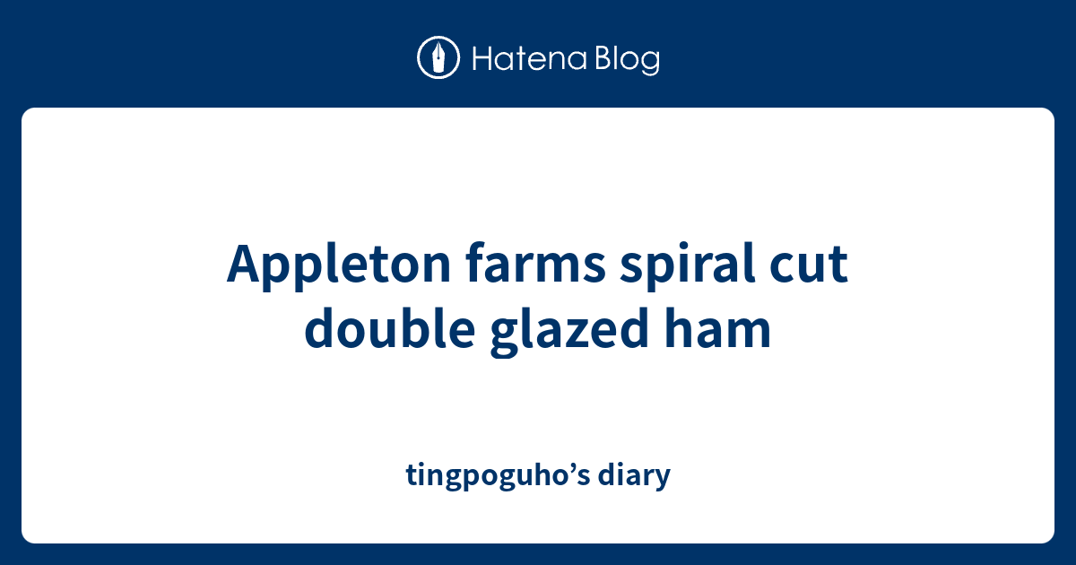 Appleton farms spiral cut double glazed ham - tingpoguho’s diary