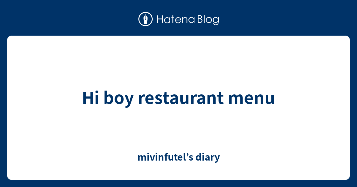 Hi boy restaurant menu - mivinfutel’s diary
