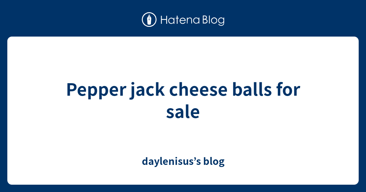 Pepper jack cheese balls for sale - daylenisus’s blog