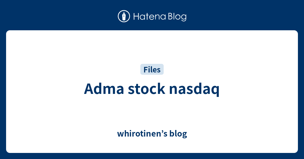 Adma stock nasdaq - whirotinen’s blog