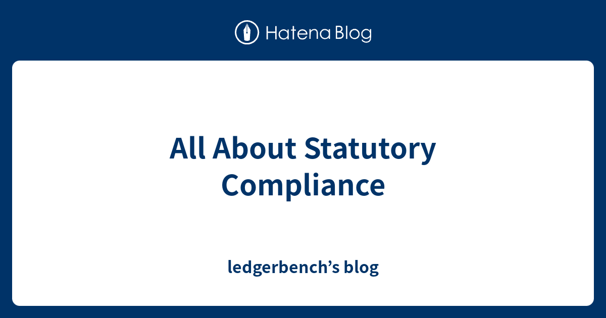 All About Statutory Compliance - ledgerbench’s blog