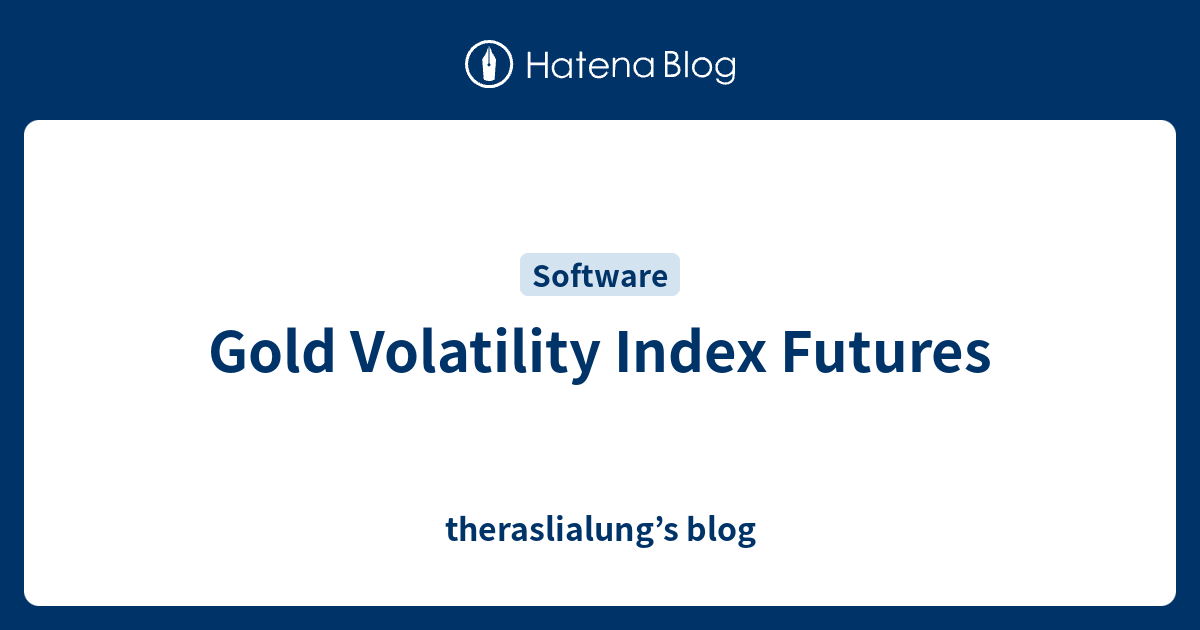 Gold Volatility Index Futures - theraslialung’s blog