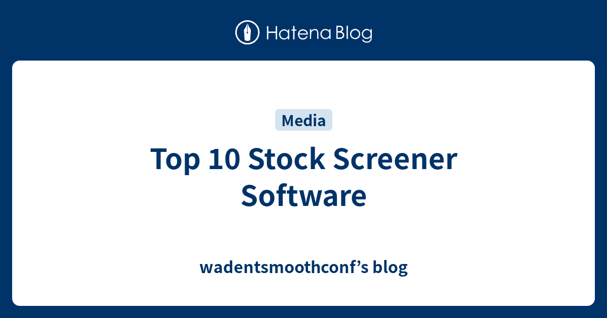 Top 10 Stock Screener Software - wadentsmoothconf’s blog