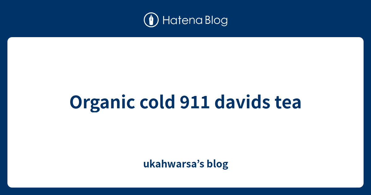 Organic cold 911 davids tea - ukahwarsa’s blog