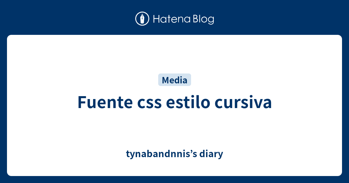 Fuente css estilo cursiva - tynabandnnis’s diary