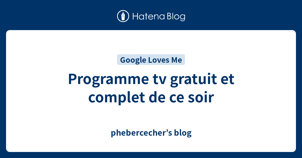 Programme tv gratuit et complet de ce soir - phebercecher’s blog