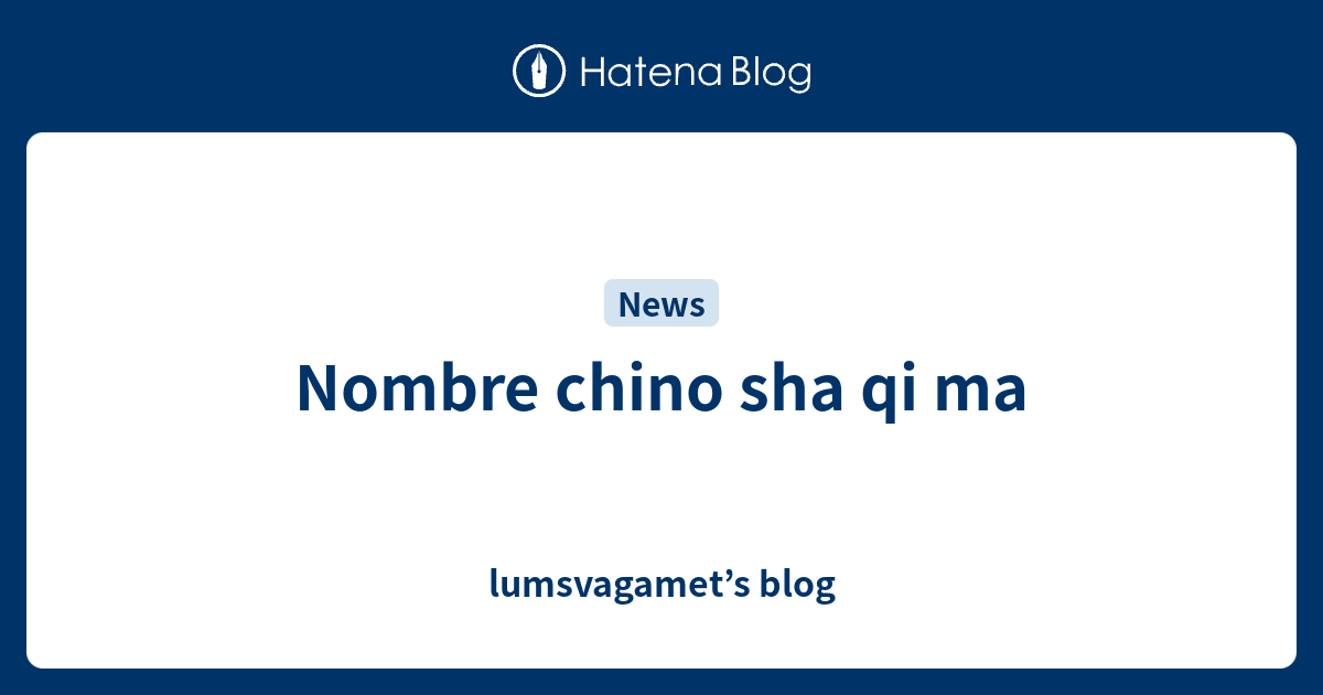 Nombre chino sha qi ma - lumsvagamet’s blog
