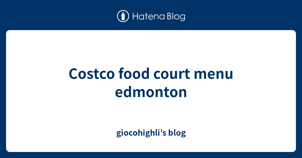 Costco food court menu edmonton - giocohighli’s blog