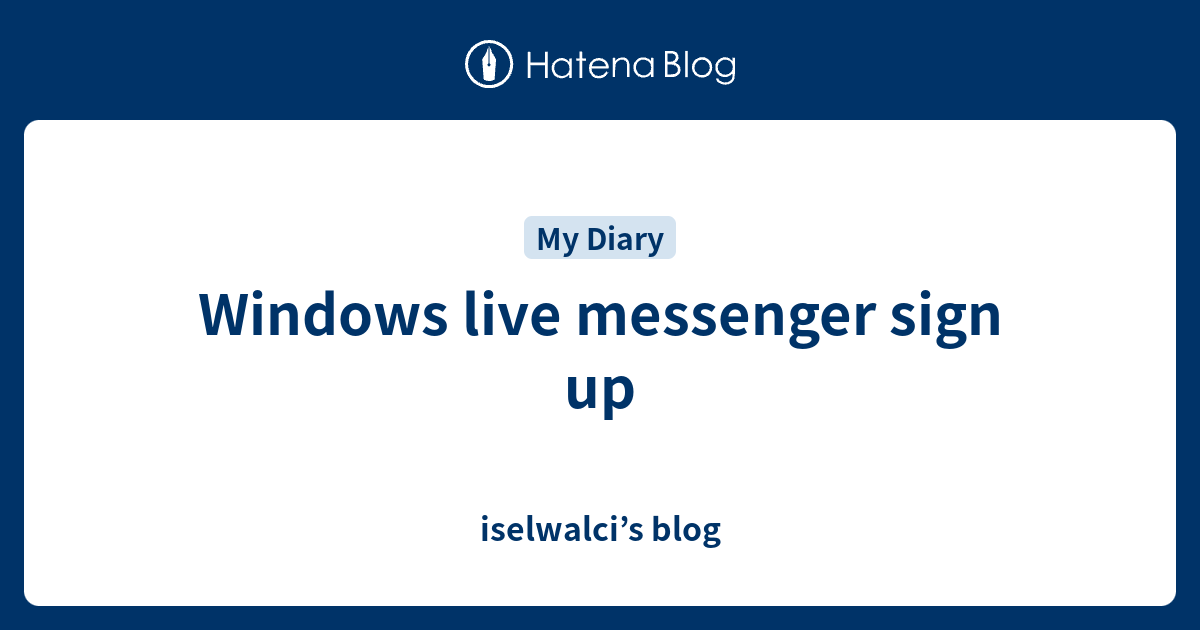 Windows live messenger sign up - iselwalci’s blog
