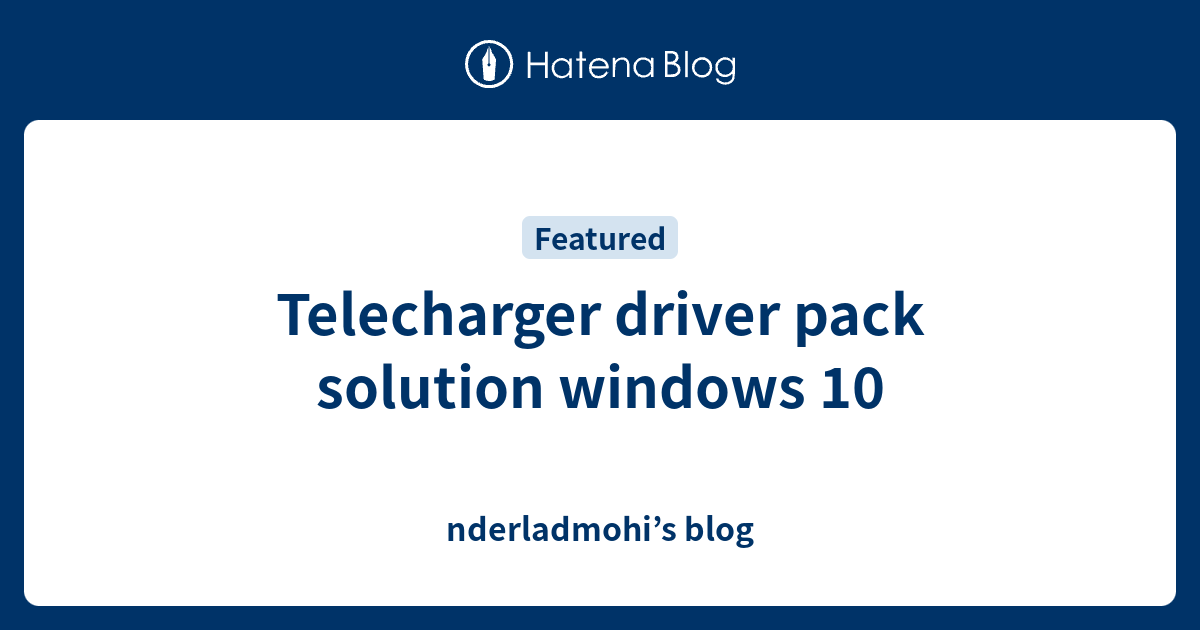 Telecharger driver pack solution windows 10 - nderladmohi’s blog