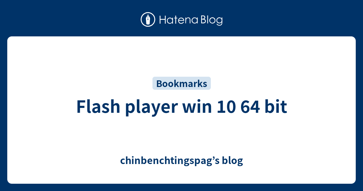 Flash player win 10 64 bit - chinbenchtingspag’s blog