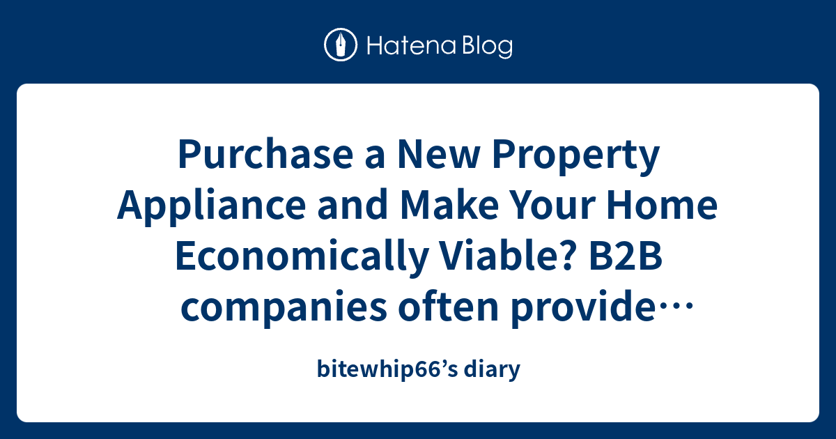 Purchase a New Property Appliance and Make Your Home Economically ...