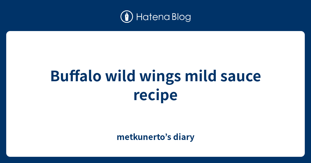 Buffalo Wild Wings Mild Sauce Recipe Metkunertos Diary