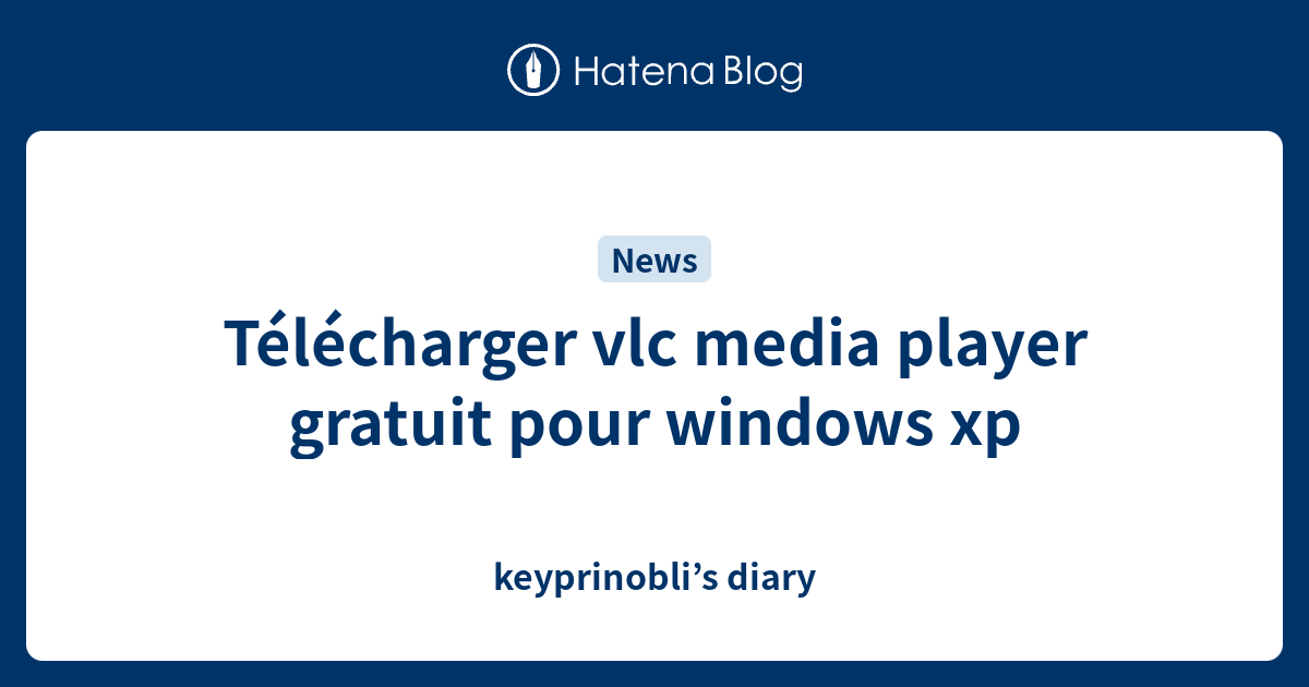 Télécharger vlc media player gratuit pour windows xp - keyprinobli’s diary