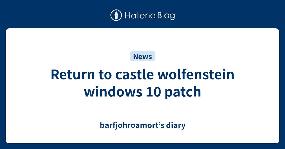 Return to castle wolfenstein windows 10 patch - barfjohroamort’s diary