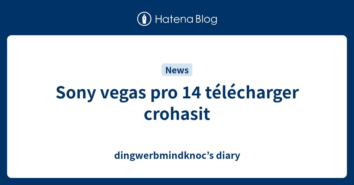 Sony vegas pro 14 télécharger crohasit - dingwerbmindknoc’s diary