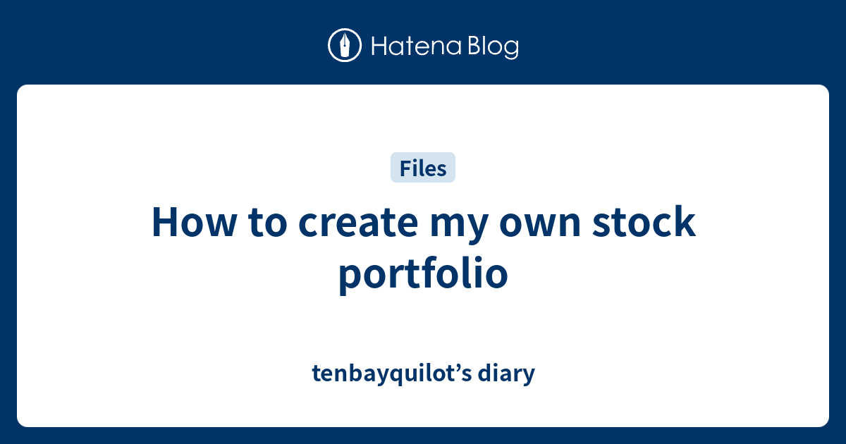 How to create my own stock portfolio - tenbayquilot’s diary