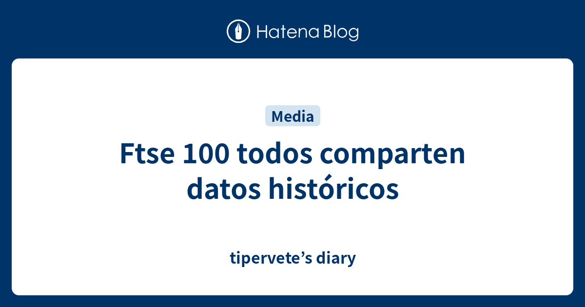 Ftse 100 todos comparten datos históricos - tipervete’s diary