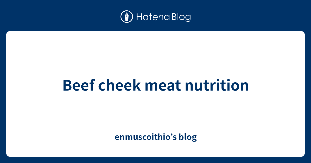Beef cheek meat nutrition - enmuscoithio’s blog