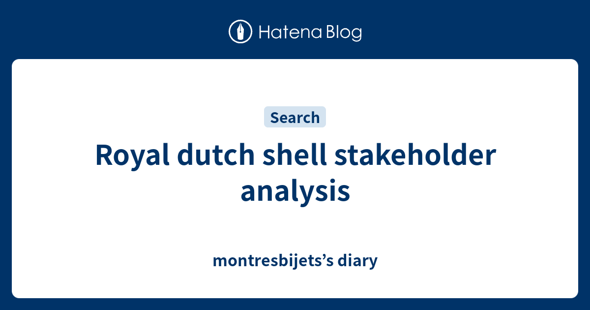 Royal dutch shell stakeholder analysis - montresbijets’s diary