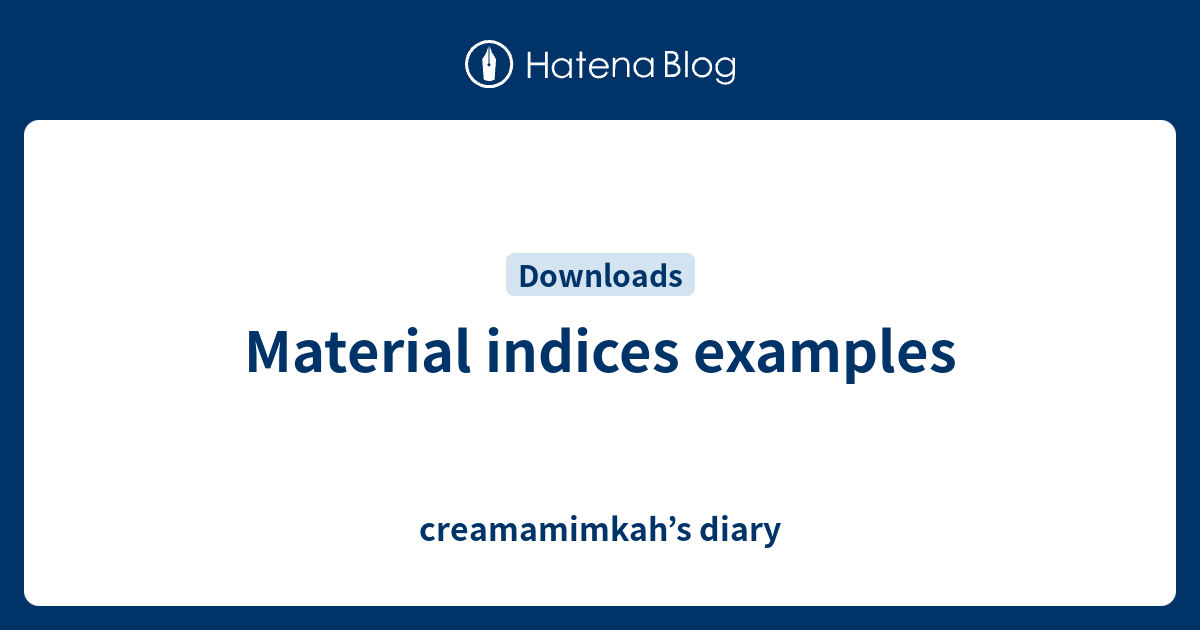 Material indices examples - creamamimkah’s diary