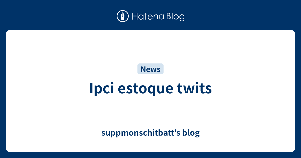 Ipci estoque twits - suppmonschitbatt’s blog