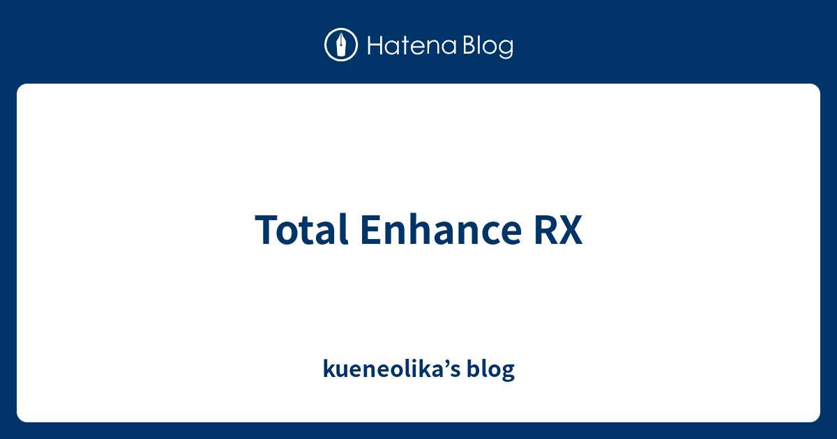 Total Enhance RX - kueneolika’s blog
