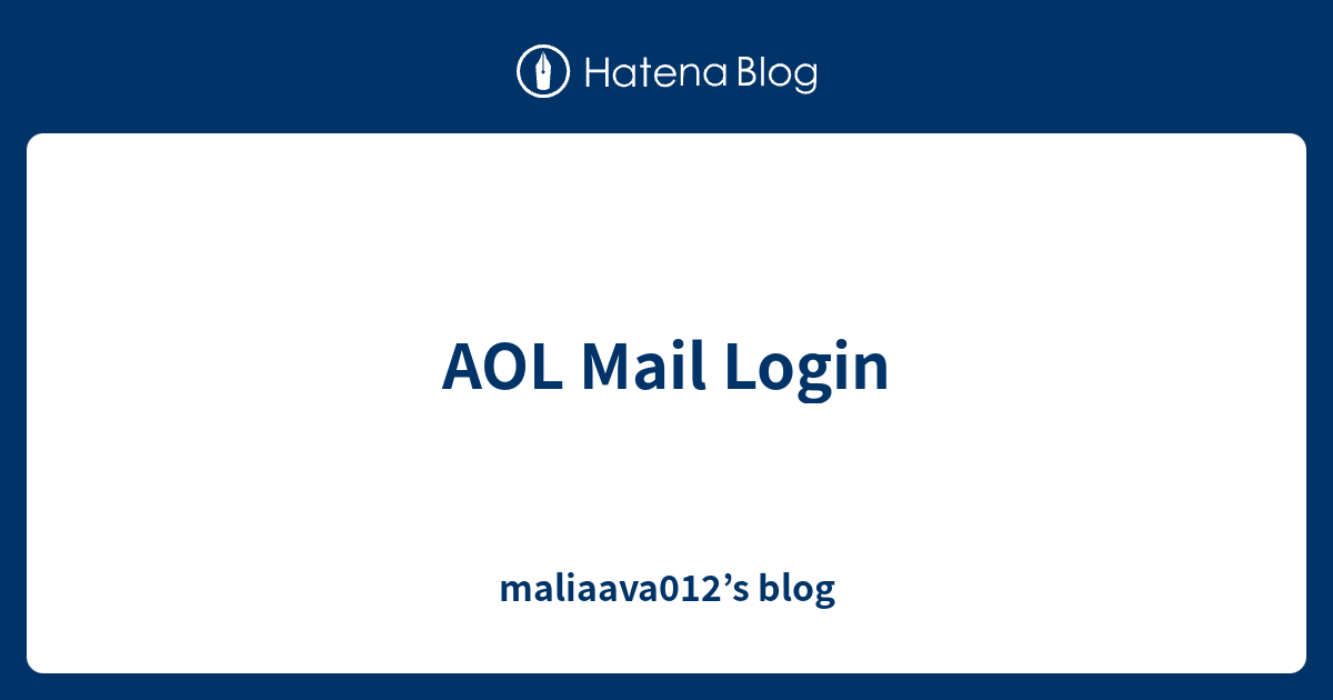 AOL Mail Login - maliaava012’s blog