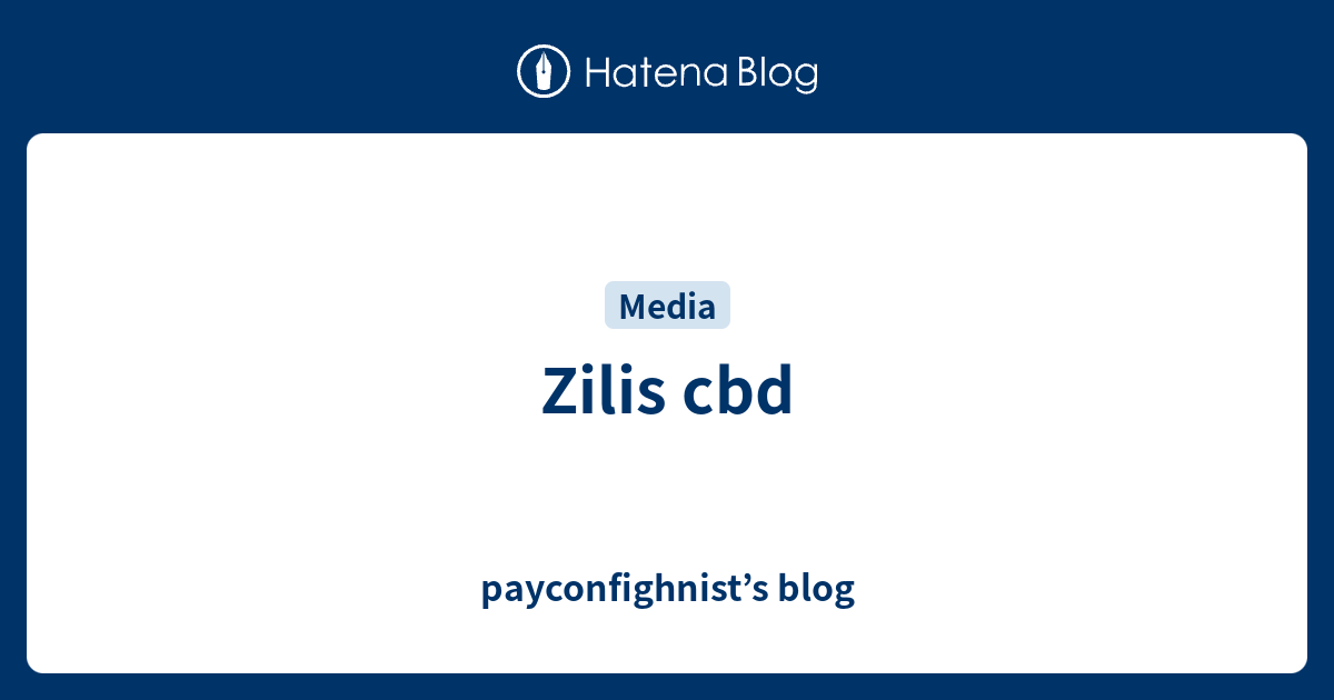 Zilis cbd - payconfighnist’s blog