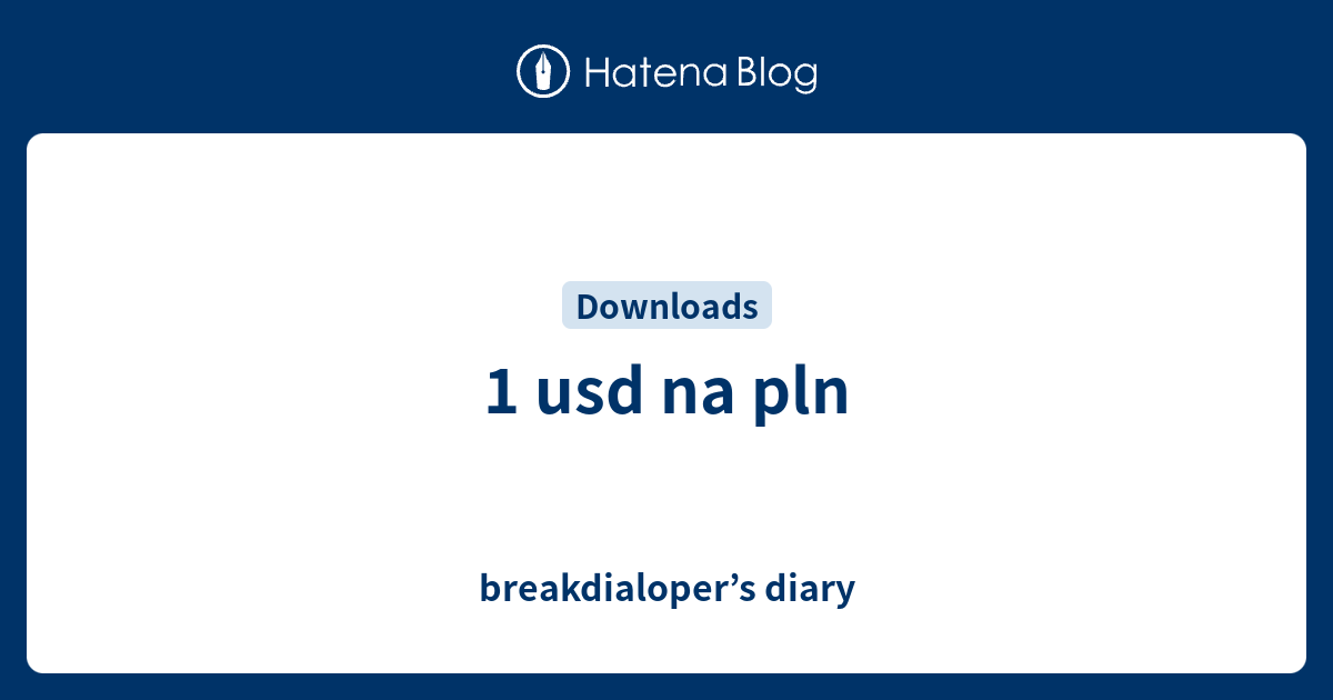 1 Usd Na Pln Breakdialoper s Diary