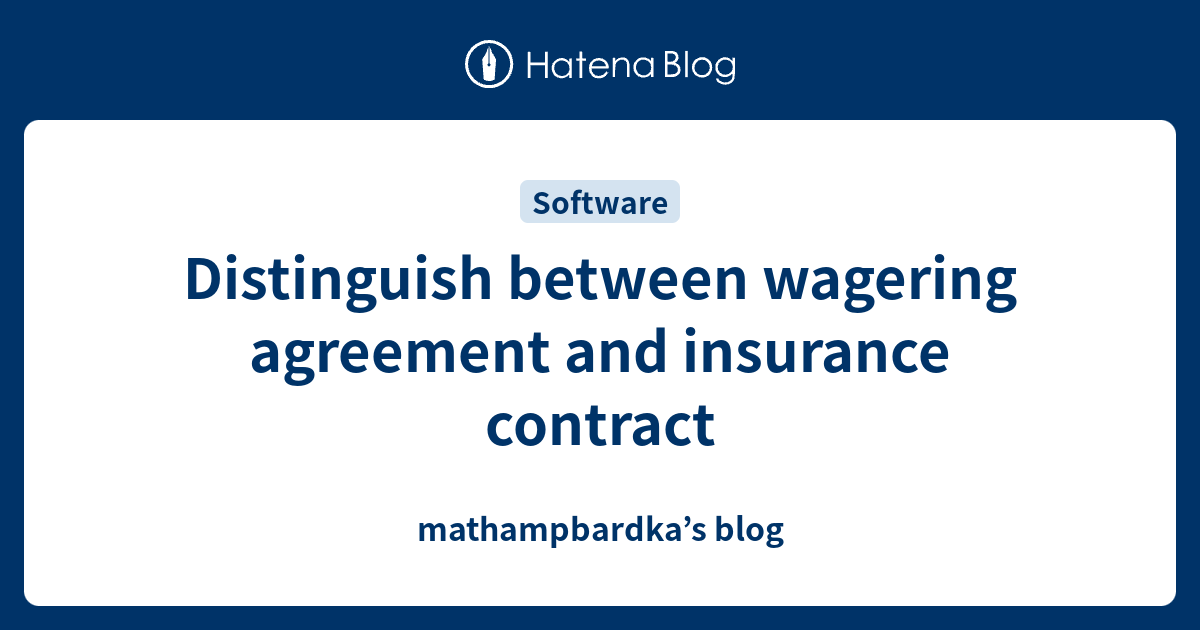 Distinguish between wagering agreement and insurance contract ...